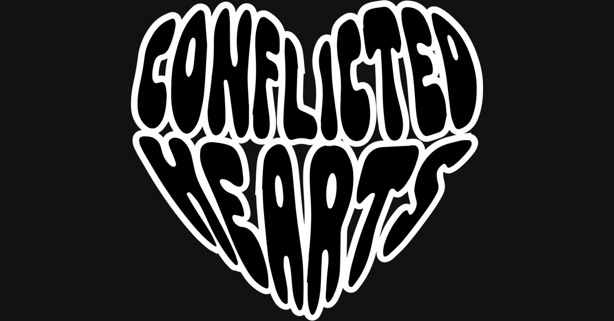 CONFLICTED HEARTS
